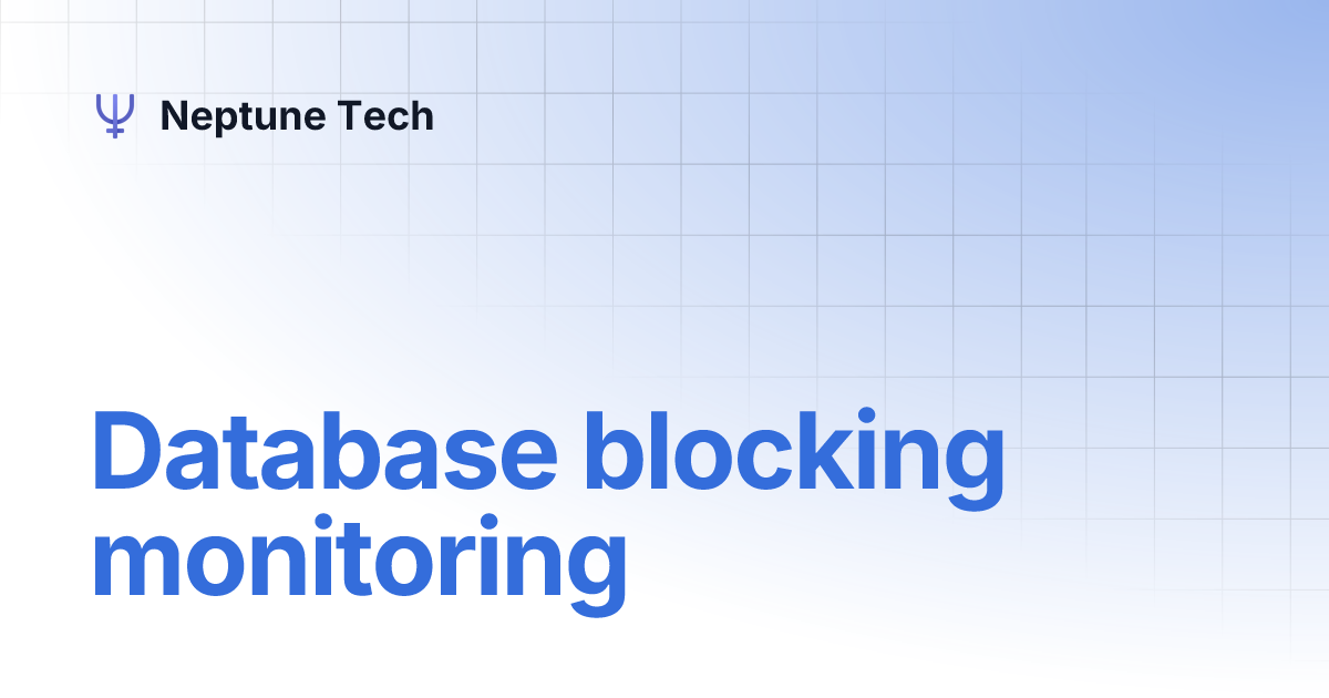 Database blocking monitoring | Neptune Tech